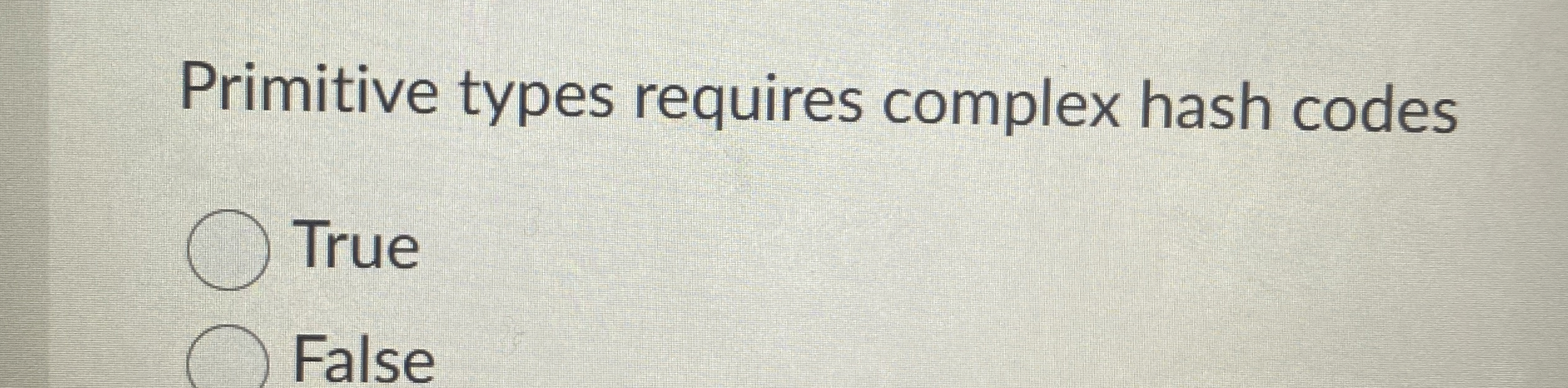 Solved Primitive types requires complex hash codes ﻿True | Chegg.com