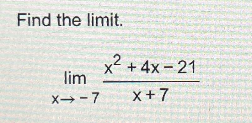 Solved Find the limit.limx→-7x2+4x-21x+7 | Chegg.com