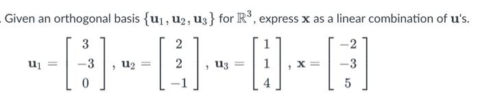 Solved Given an orthogonal basis {u1,u2,u3} for R3, express | Chegg.com