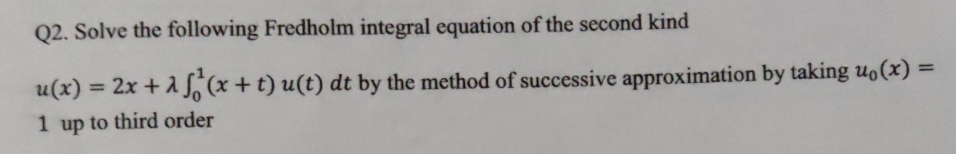 Solved Q2. ﻿Solve the following Fredholm integral equation | Chegg.com