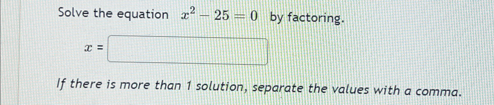 Solve the equation x2-25=0 ﻿by factoring.x=If there | Chegg.com