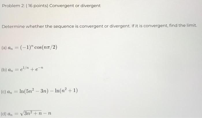 Solved Problem 2: ( 16 points) Convergent or divergent | Chegg.com