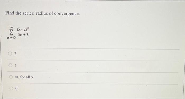 Solved Find the series' radius of convergence. | Chegg.com