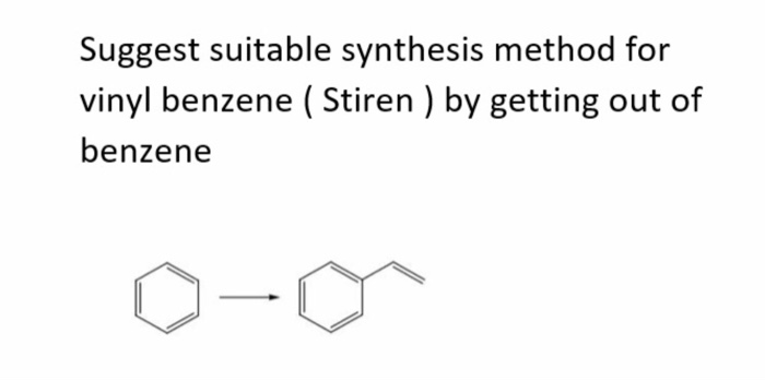 Solved Suggest suitable synthesis method for vinyl benzene ( | Chegg.com