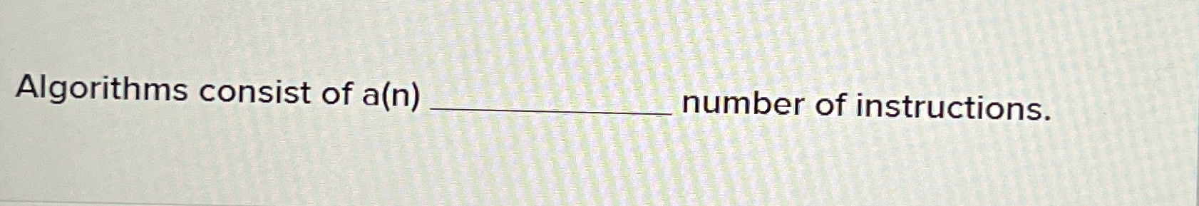 Solved Algorithms consist of a(n) ﻿number of instructions. | Chegg.com