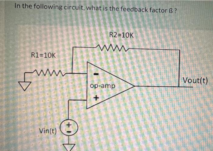 Solved In the following circuit, what is the feedback factor | Chegg.com