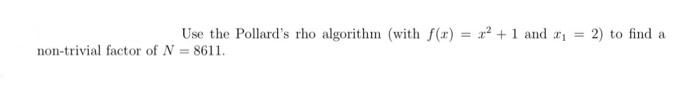 Solved Use the Pollard's rho algorithm (with f(x)=x2+1 and | Chegg.com