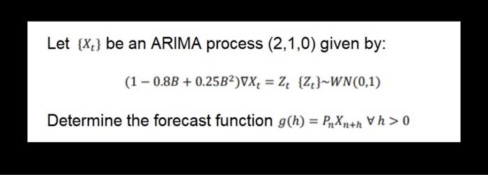 Solved Let {Xt} be an ARIMA process (2,1,0) given by: | Chegg.com
