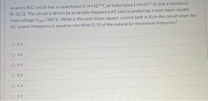 Solved A series RLC circuit has a capacitance C=4×10−6 F, an | Chegg.com
