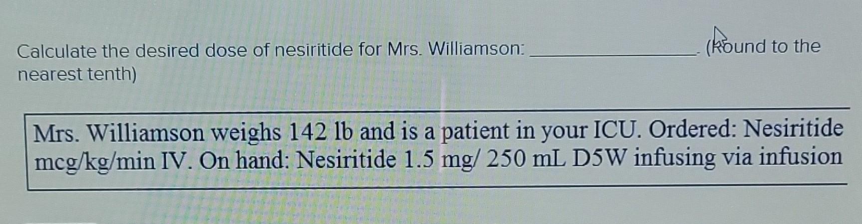 Solved Calculate the desired dose of nesiritide for Mrs. | Chegg.com
