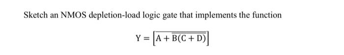Solved Sketch an NMOS depletion-load logic gate that | Chegg.com