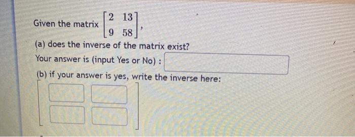 Solved 2 13 Given the matrix 9 58 (a) does the inverse of | Chegg.com