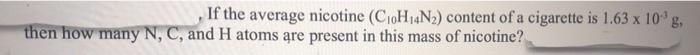Solved If the average nicotine (CH4N2) content of a | Chegg.com