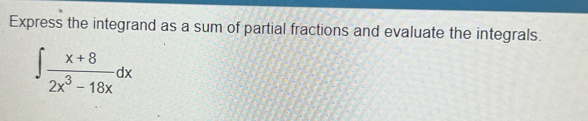 Solved Express the integrand as a sum of partial fractions | Chegg.com