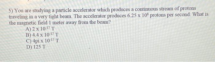 Solved 5) You are studying a particle accelerator which | Chegg.com