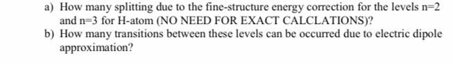 Solved a) How many splitting due to the fine-structure | Chegg.com