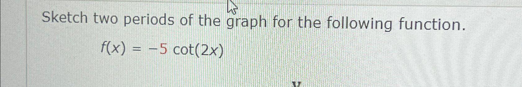 Solved Sketch two periods of the graph for the following | Chegg.com