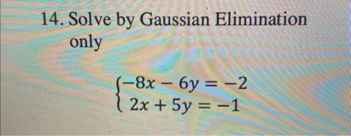 14. Solve by Gaussian Elimination only \\[ | Chegg.com