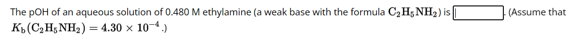 The pOH of an aqueous solution of 0.480M ﻿ethylamine | Chegg.com