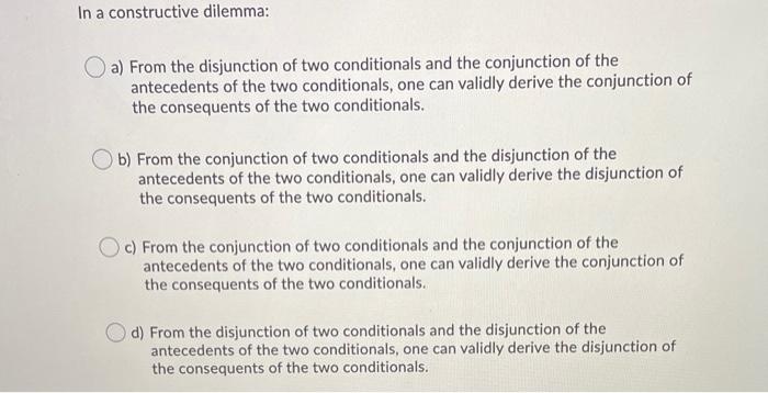 Solved In a constructive dilemma: a) From the disjunction of | Chegg.com