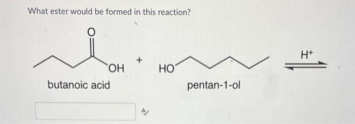 Solved What ester would be formed in this reaction? butanoic | Chegg.com
