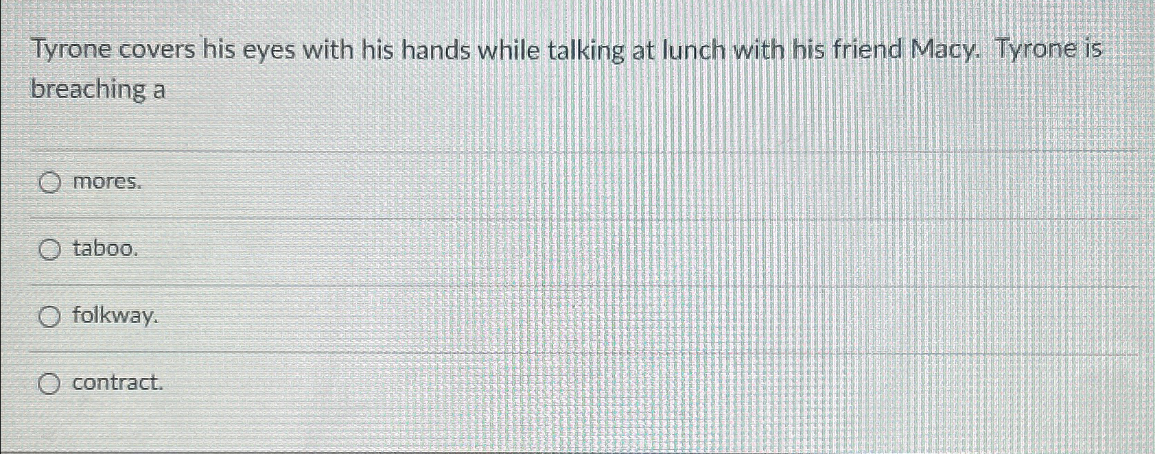 Solved Tyrone covers his eyes with his hands while talking | Chegg.com