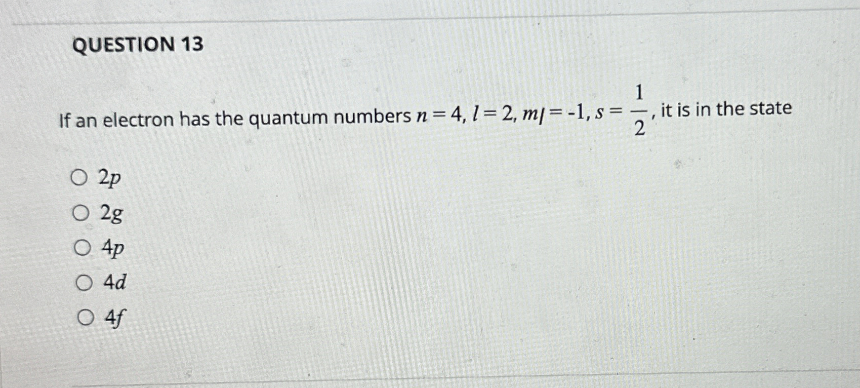 Solved QUESTION 13If an electron has the quantum numbers | Chegg.com