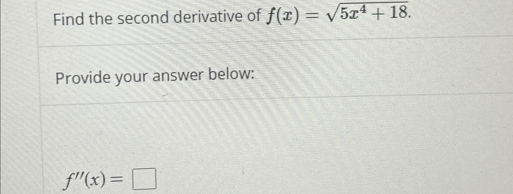 Solved Find the second derivative of f(x)=5x4+182Provide | Chegg.com