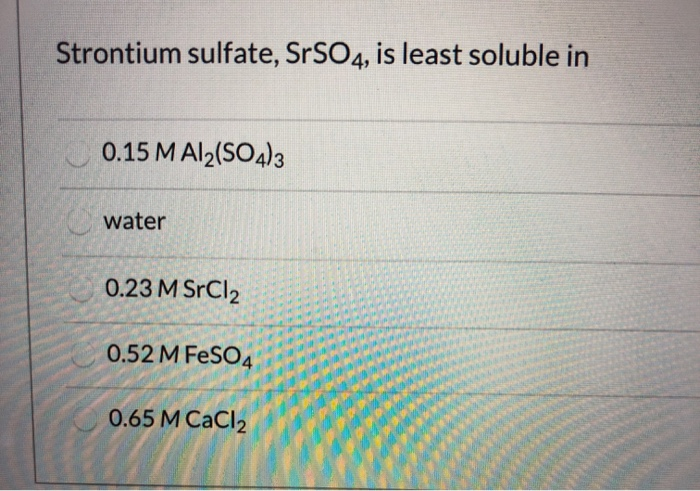 Solved Strontium sulfate, SrSO4, is least soluble in 0.15 M | Chegg.com