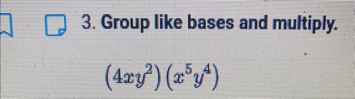 Solved 3. Group like bases and multiply. (4xy2)(x5y4) | Chegg.com