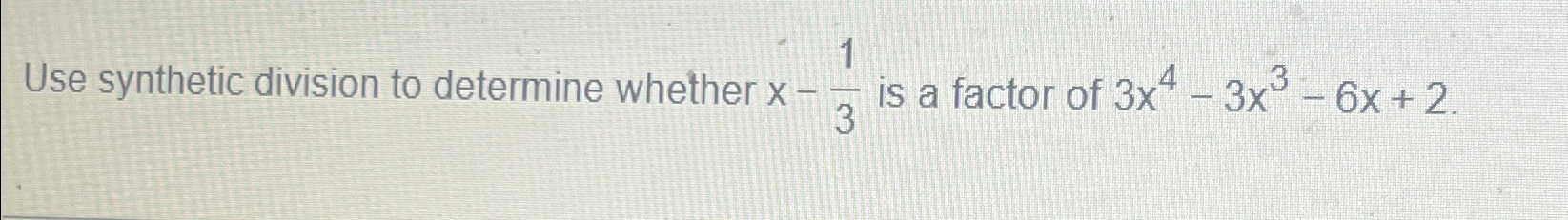 Solved Use synthetic division to determine whether x-13 ﻿is | Chegg.com