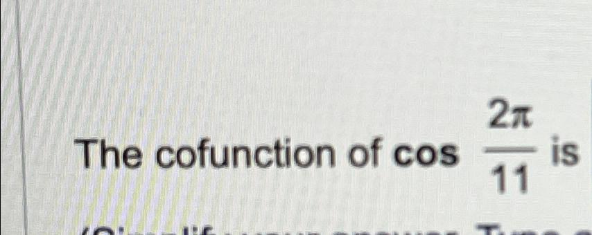 Solved The cofunction of cos2π11 ﻿is | Chegg.com