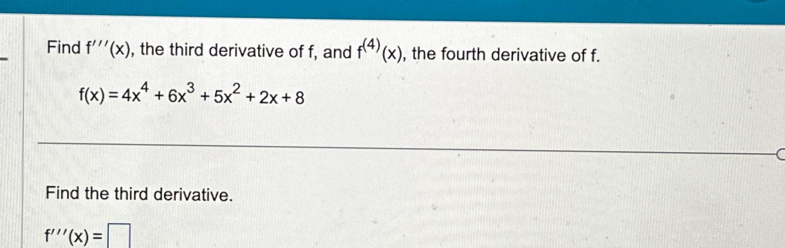 Solved Find f'''(x), ﻿the third derivative of f, ﻿and | Chegg.com