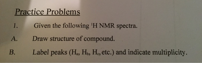 Solved Practice Problems Given the following 'H NMR spectra. | Chegg.com