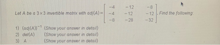 Solved Let A be a 3x3 invertible matrix with adj(A) = -4 - 4 | Chegg.com