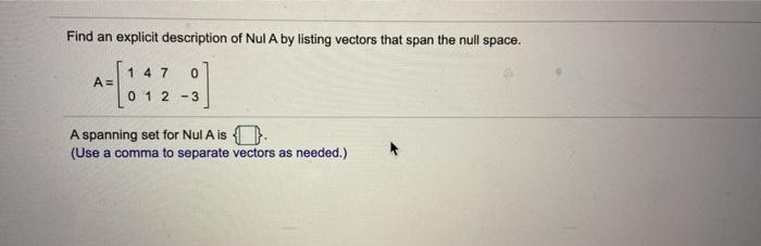 Solved Find an explicit description of Nul A by listing | Chegg.com