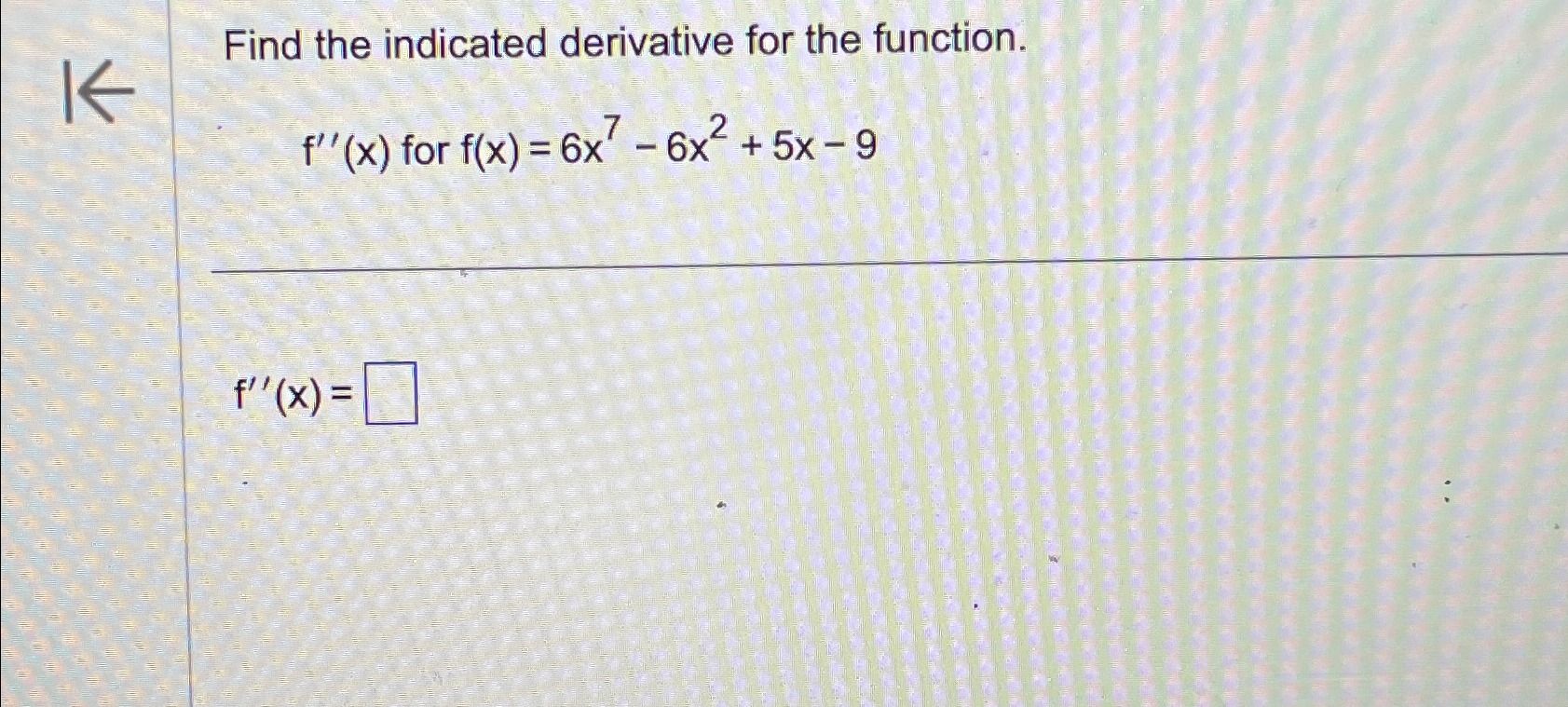 Solved Find the indicated derivative for the function.f''(x) | Chegg.com