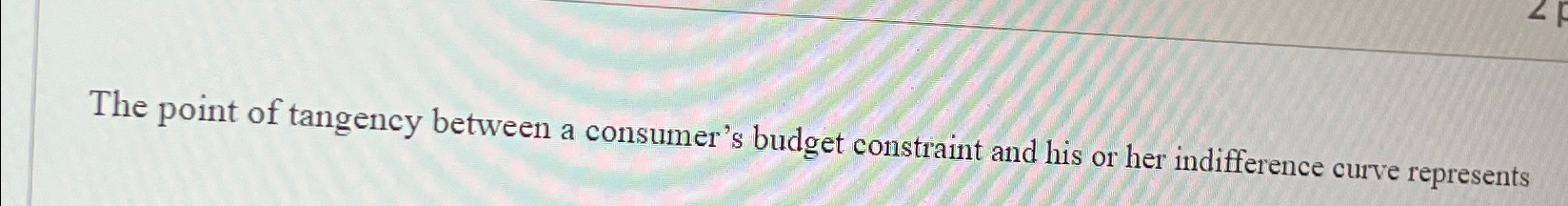 Solved The point of tangency between a consumer's budget | Chegg.com