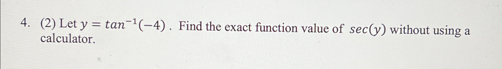 Solved (2) ﻿Let y=tan-1(-4). ﻿Find the exact function value | Chegg.com