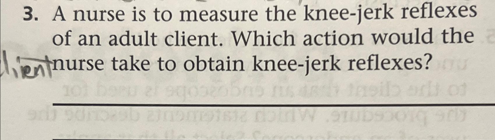Solved A nurse is to measure the knee-jerk reflexes of an | Chegg.com