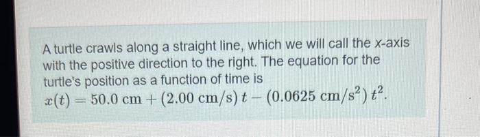 Solved A turtle crawls along a straight line, which we will | Chegg.com