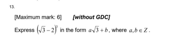 Solved [Maximum mark: 6] [without GDC] Express (3−2)3 in the | Chegg.com
