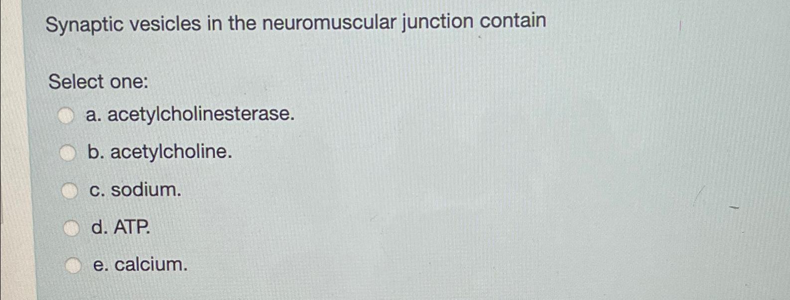 Solved Synaptic vesicles in the neuromuscular junction | Chegg.com