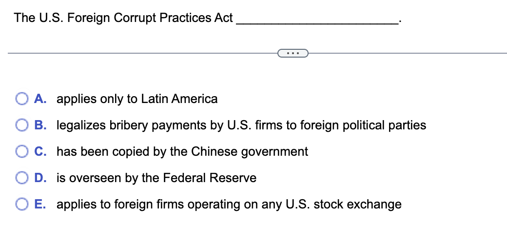 Solved The U.S. ﻿Foreign Corrupt Practices Act .A. ﻿applies | Chegg.com