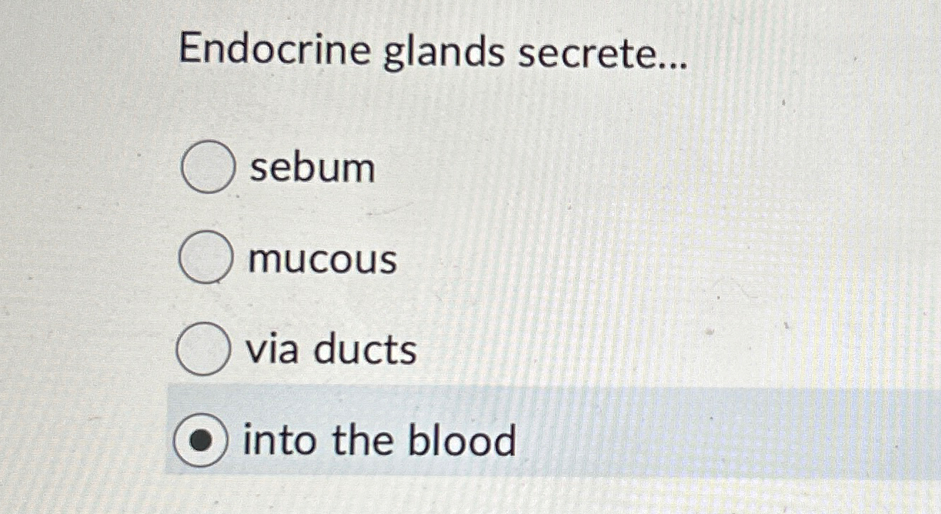 Solved Endocrine glands secrete...sebummucousvia ductsinto | Chegg.com