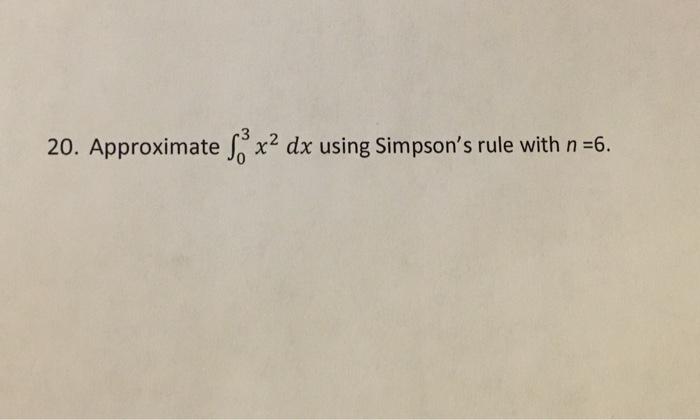 Solved 20. Approximate S*x2 dx using Simpson's rule with n | Chegg.com