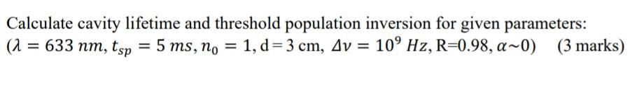 Solved Calculate cavity lifetime and threshold population | Chegg.com