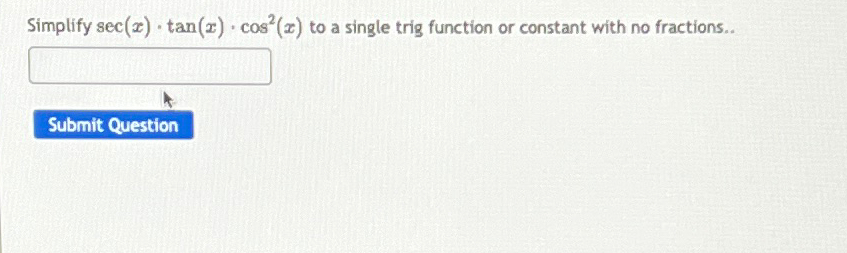 Solved Simplify sec(x)*tan(x)*cos2(x) ﻿to a single trig | Chegg.com