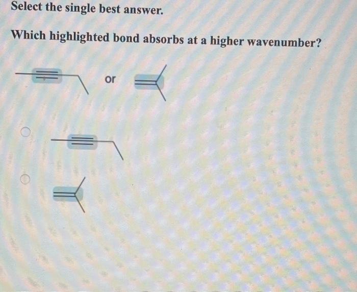 Solved Select the single best answer. Which highlighted bond | Chegg.com