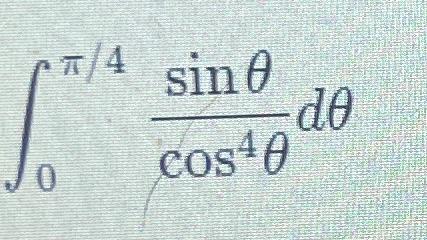 Solved ∫0π/4cos4θsinθdθ | Chegg.com